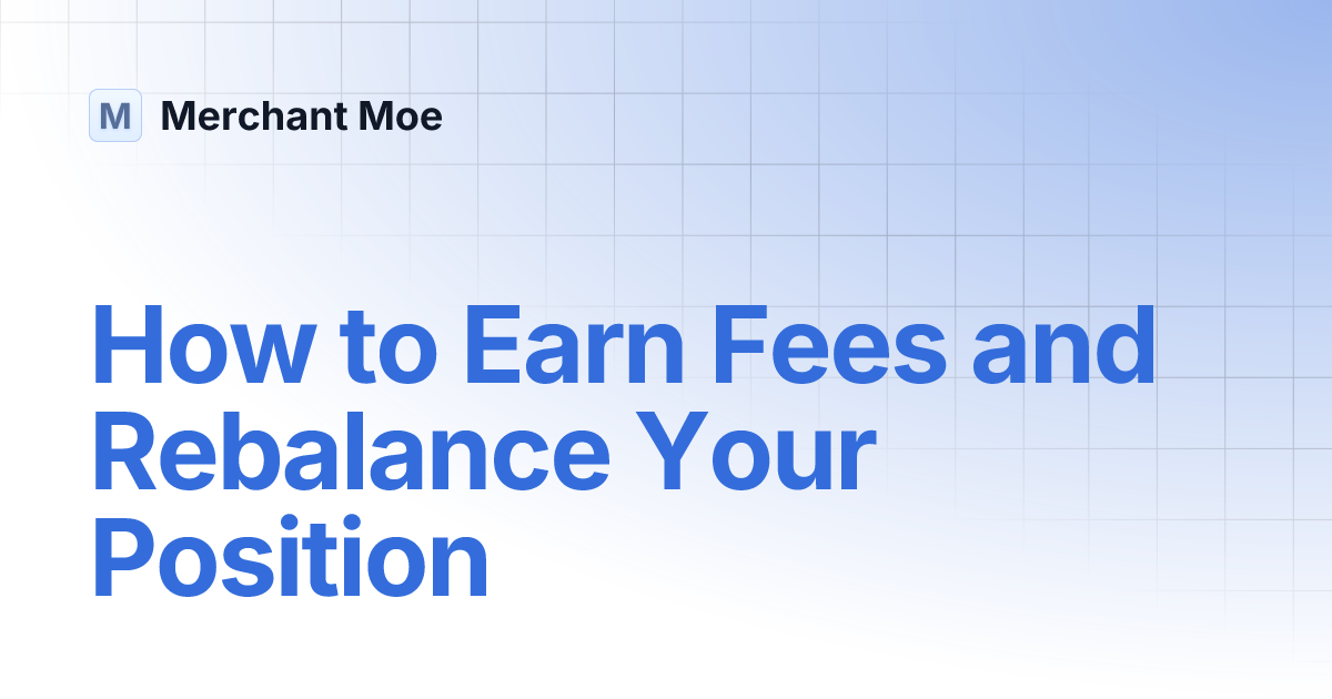 How to Earn Fees and Rebalance Your Position | Merchant Moe